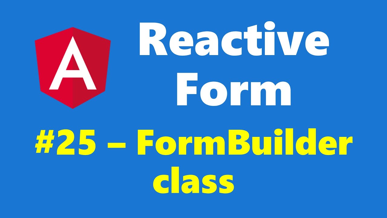 #13.25 - FormBuilder class - Reactive Form - Angular Series