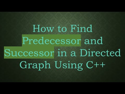 How to Find Predecessor and Successor in a Directed Graph Using C++