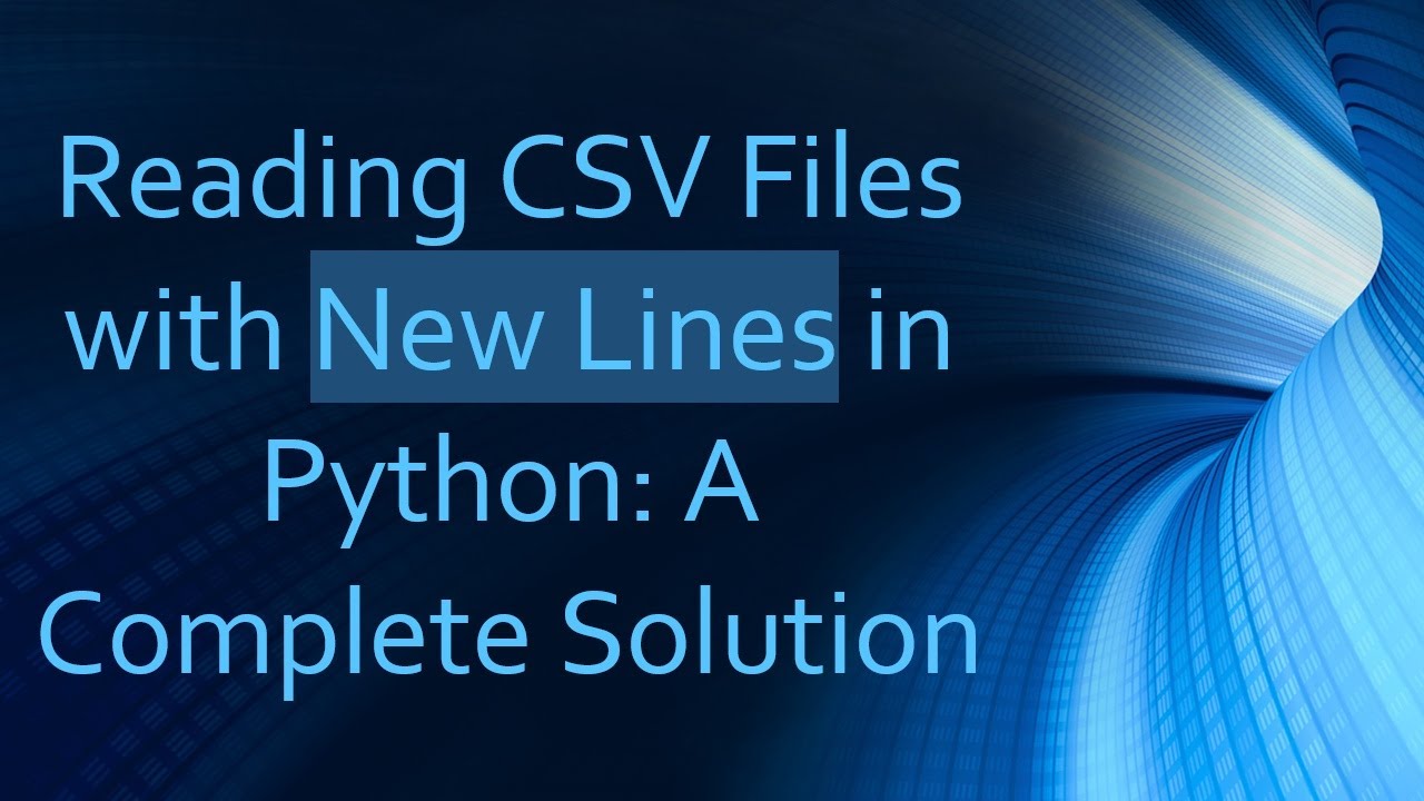 Reading CSV Files with New Lines in Python: A Complete Solution