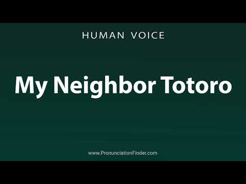 How To Pronounce My Neighbor Totoro