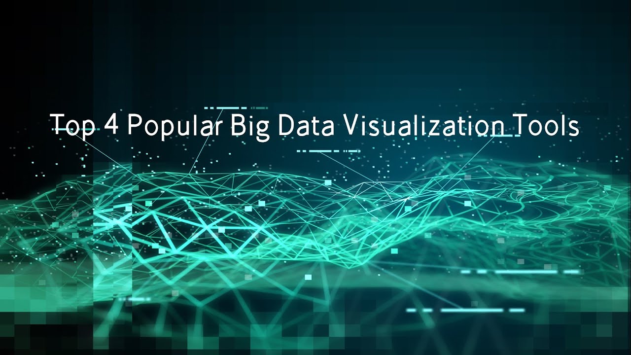 Top 4 Popular Big Data Visualization Tools