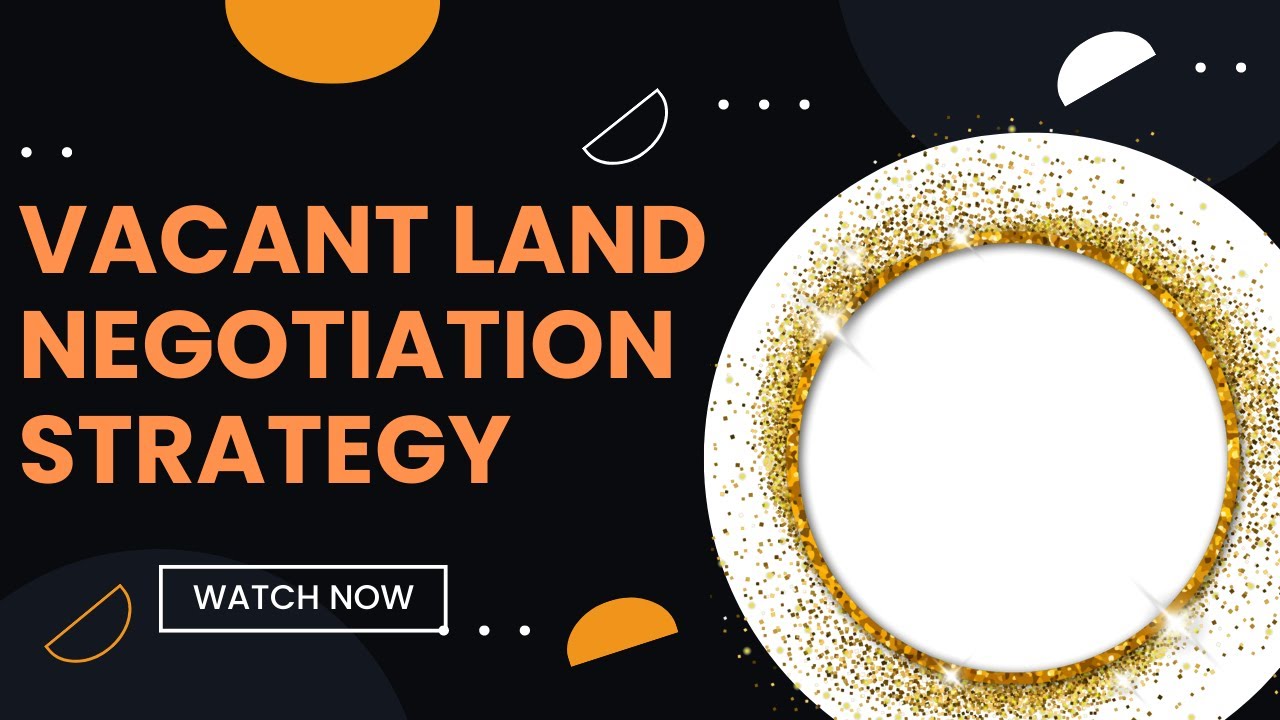 Mastering Vacant Land Negotiation: Strategies for Success | Galaxy.ai