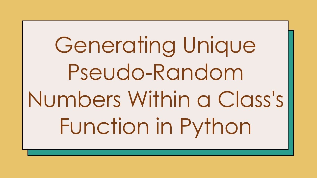 Generating Unique Pseudo-Random Numbers Within a Class's Function in Python