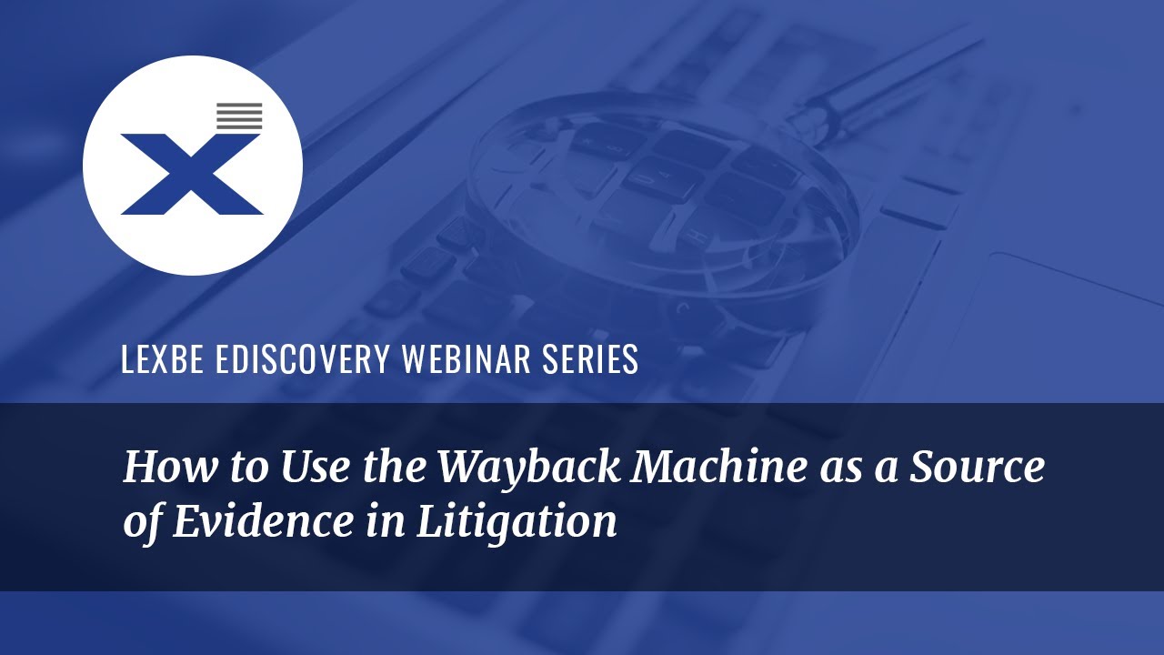 How to Use the Wayback Machine in Litigation | Lexbe