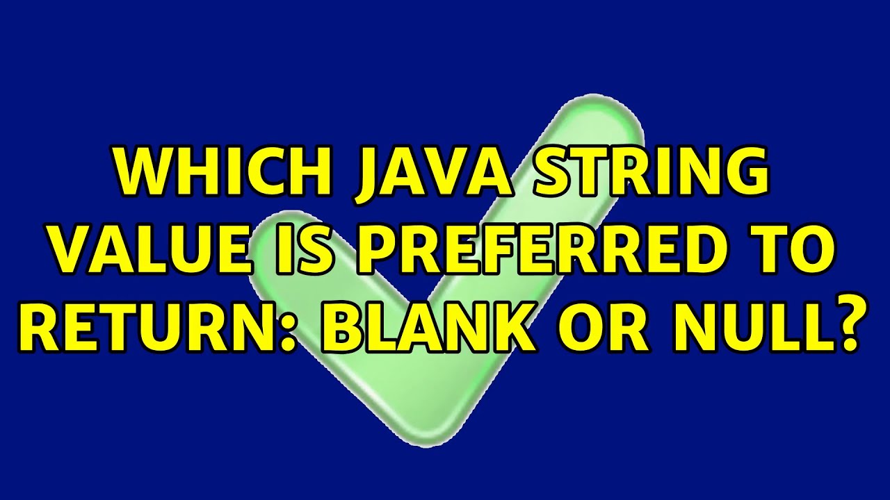 Which Java string value is preferred to return: blank or null? (6 Solutions!!)