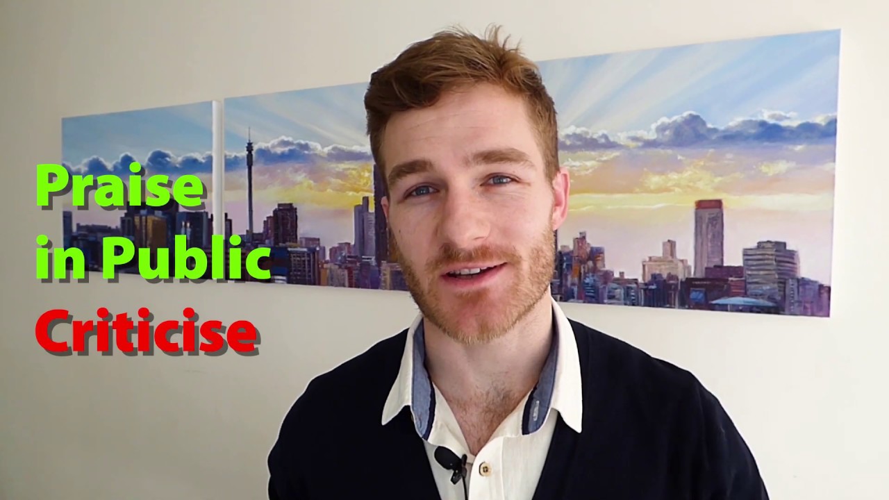 Praise in Public - Criticise in Private