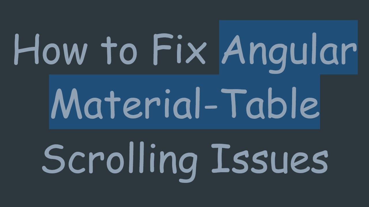 How to Fix Angular Material-Table Scrolling Issues