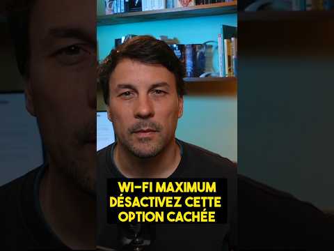 WI-FI MAXIMUM : Désactivez cette option cachée