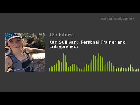 Kari Sullivan: Personal Trainer and Entrepreneur – 127 Fitness