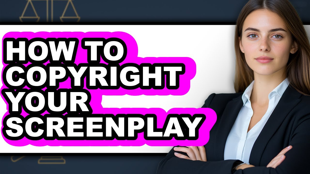 How To Copyright Your Screenplay - Full Guide