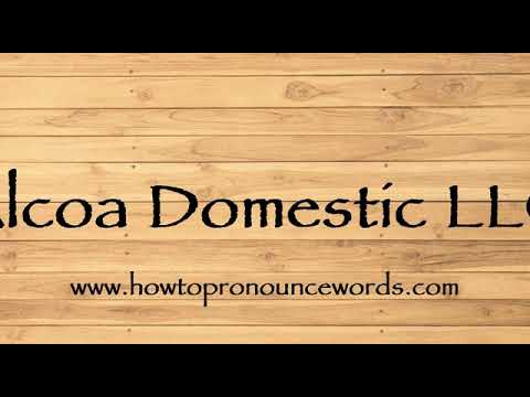 How To Pronounce Alcoa Domestic LLC ? How To say Alcoa Domestic LLC New Video