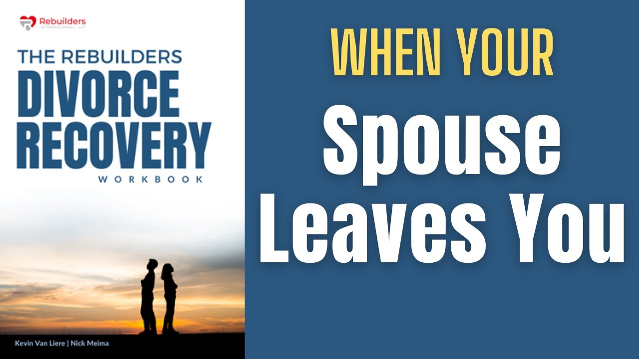 When Your Spouse Leaves You Overcoming Rejection in Divorce Recovery