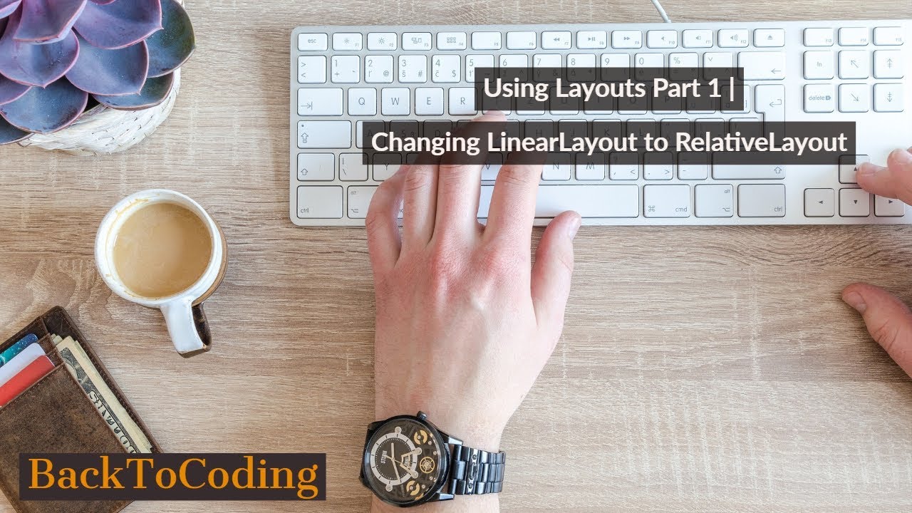 Using Layouts Part 1 | Changing LinearLayout to RelativeLayout