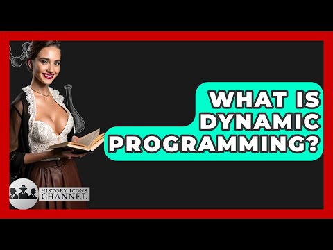 What Is Dynamic Programming? - History Icons Channel