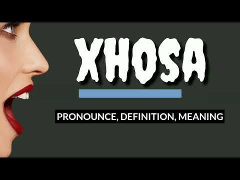How to pronounce XHOSA, What is XHOSA? Definition, meaning, origin