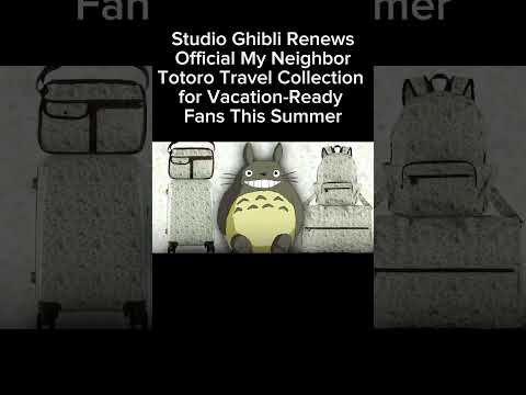 Studio Ghibli Renews Official My Neighbor Totoro Travel Collection for Vacation-Ready Fans #totoro