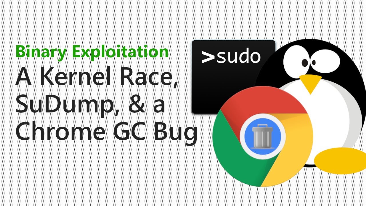 094 - A Kernel Race, SuDump, and a Chrome Garbage Collector Bug [Exploit Dev/Vuln Research Podcast]