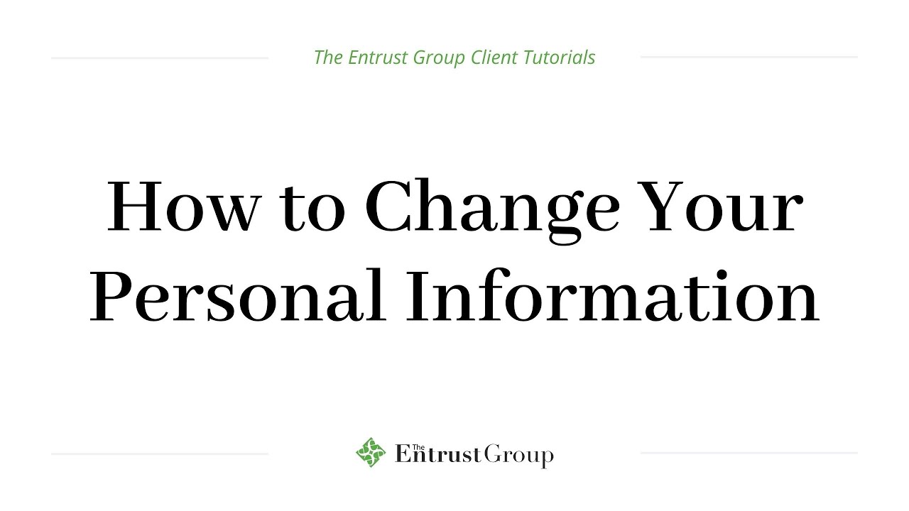 Entrust Client Tutorial - How to Change Your Personal Information