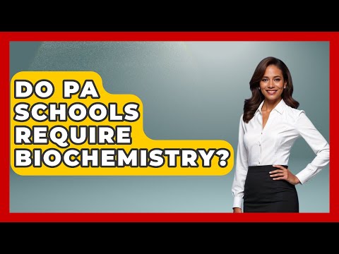 Do PA Schools Require Biochemistry? - Chemistry For Everyone