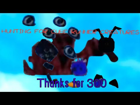 Hunting cube runner creatures…