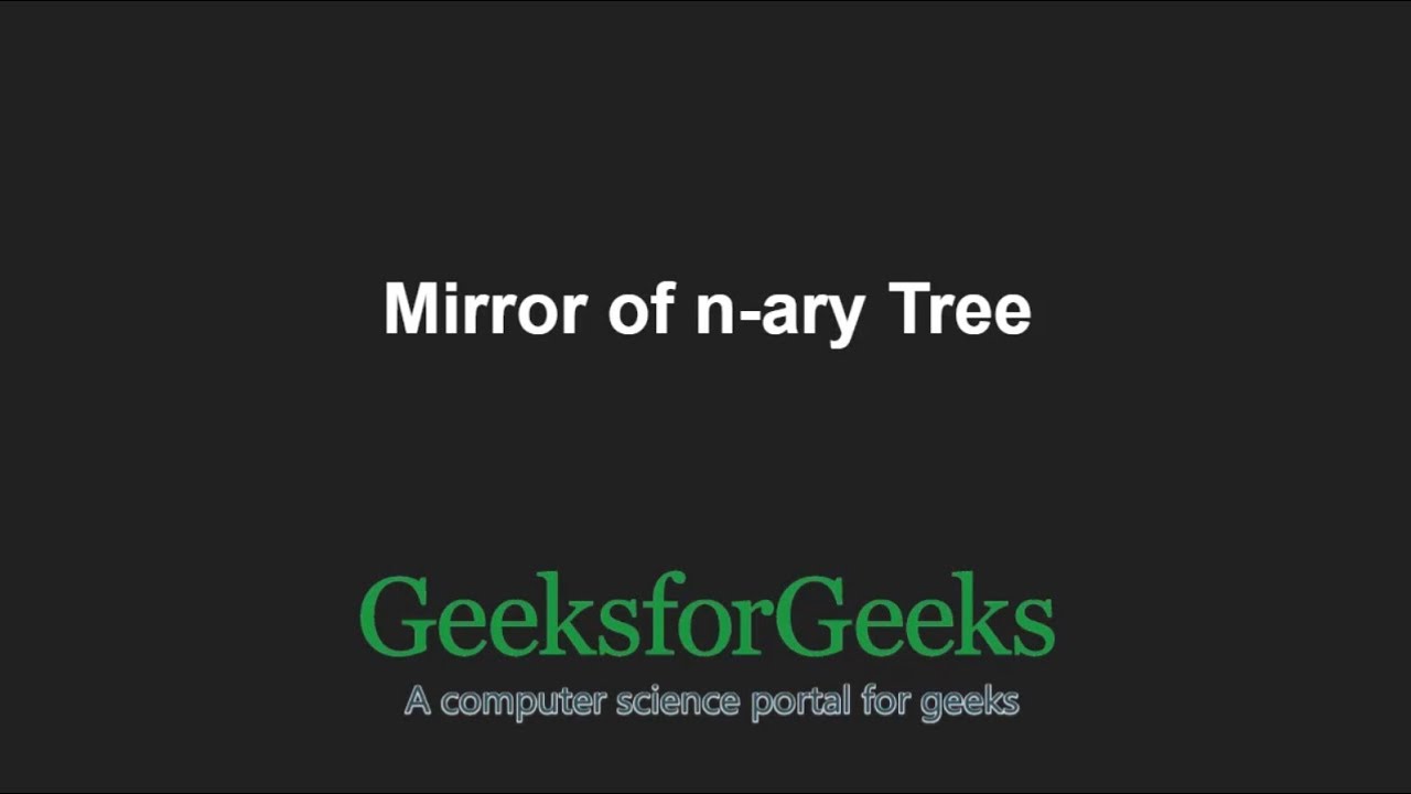 Mirror of n-ary Tree | GeeksforGeeks