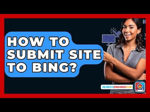 How To Submit Site To Bing? - SearchEnginesHub.com