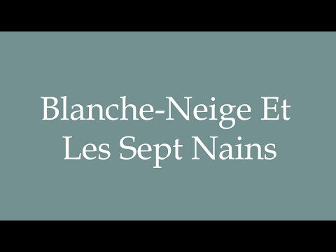How to Pronounce ''Blanche-Neige Et Les Sept Nains'' Correctly in French