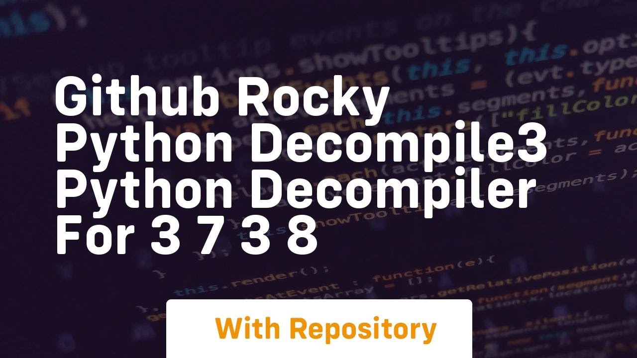 github rocky python decompile3 python decompiler for 3 7 3 8