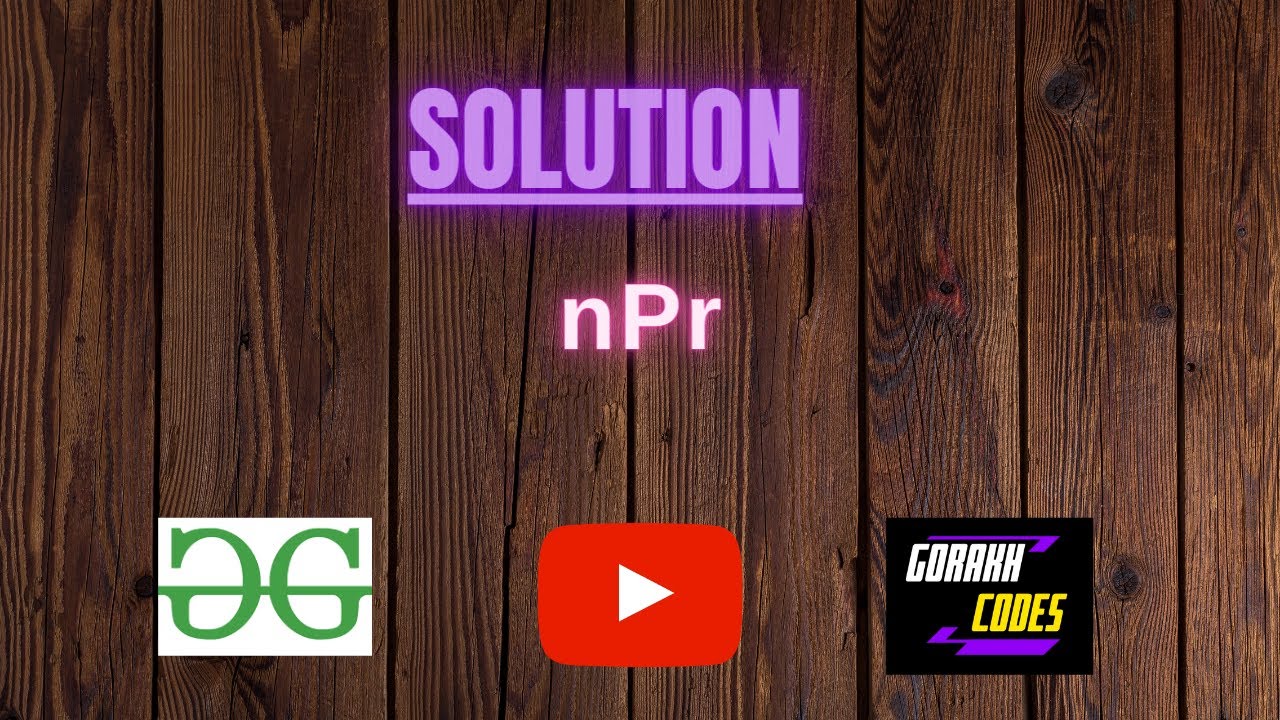 nPr || @GeeksforGeeks  || Problem Solving || Solution || Gorakh Codes