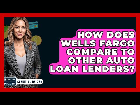 How Does Wells Fargo Compare To Other Auto Loan Lenders? - CreditGuide360.com