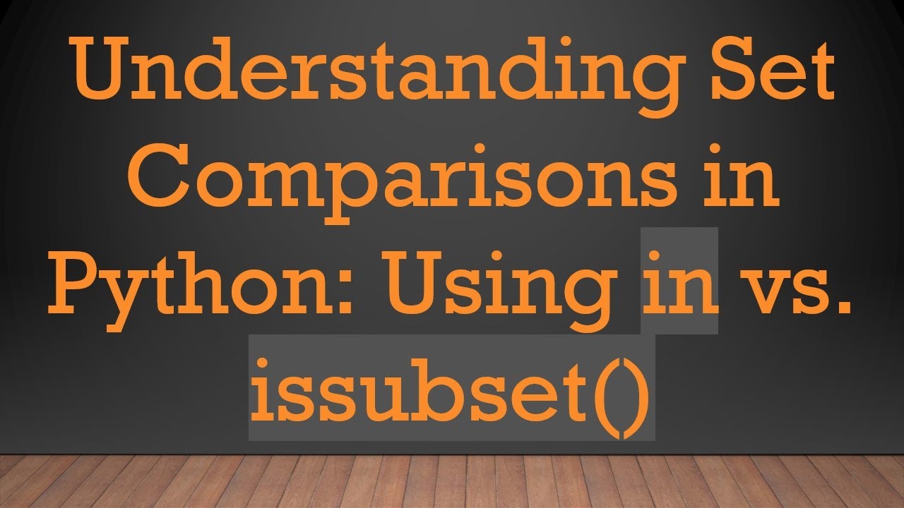 Understanding Set Comparisons in Python: Using in vs. issubset()