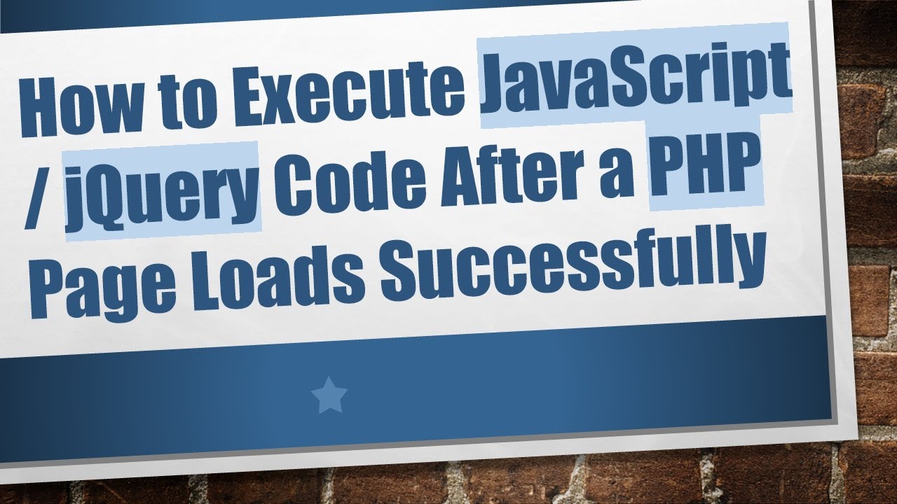 How to Execute JavaScript / jQuery Code After a PHP Page Loads Successfully