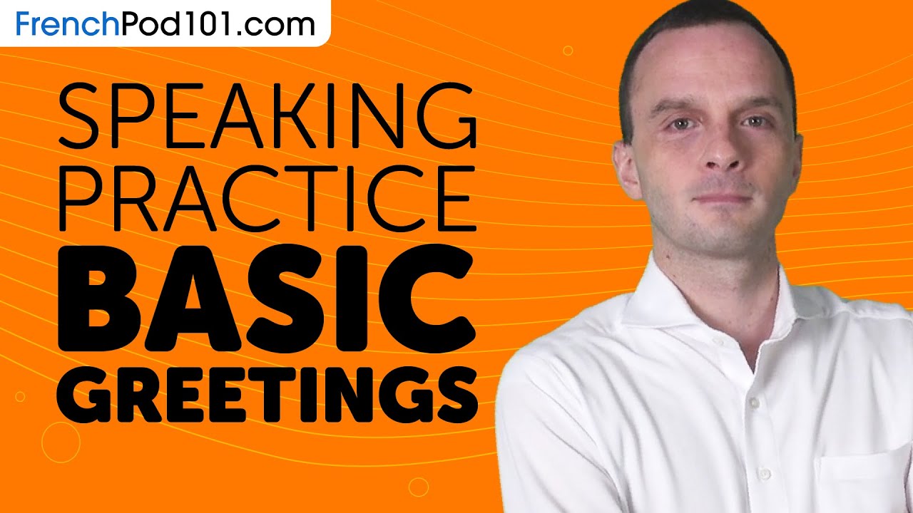 French Speaking Practice: Using Basic Greetings