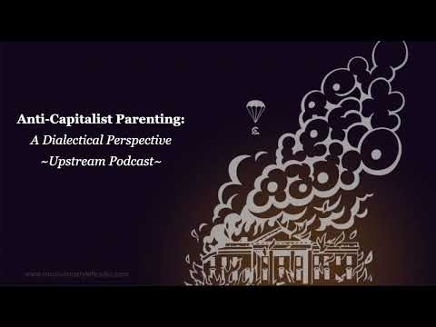 Anti Capitalist Parenting: A Dialectical Perspective w: Breht O'Shea Upstream Podcast