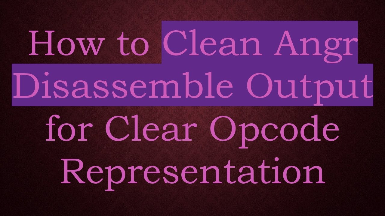 How to Clean Angr Disassemble Output for Clear Opcode Representation