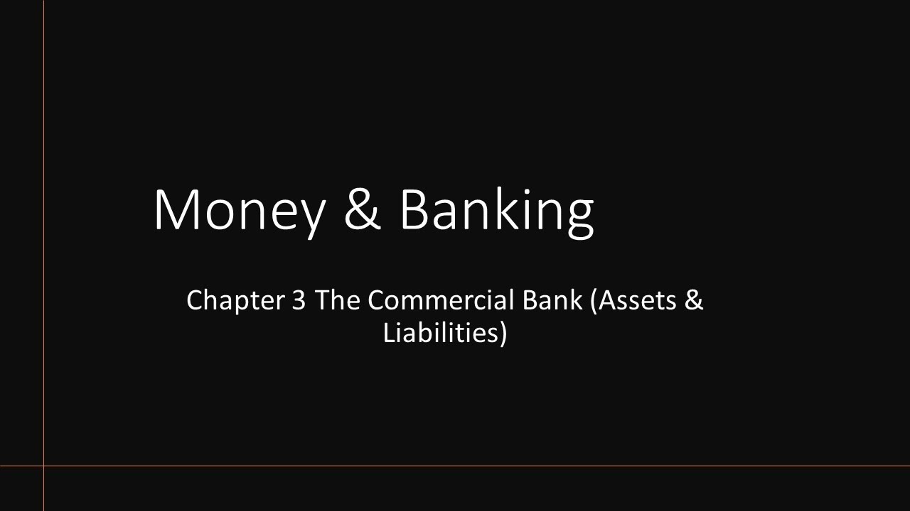 Money and Banking | Chapter 3 The Commercial Bank Assets & Liabilities