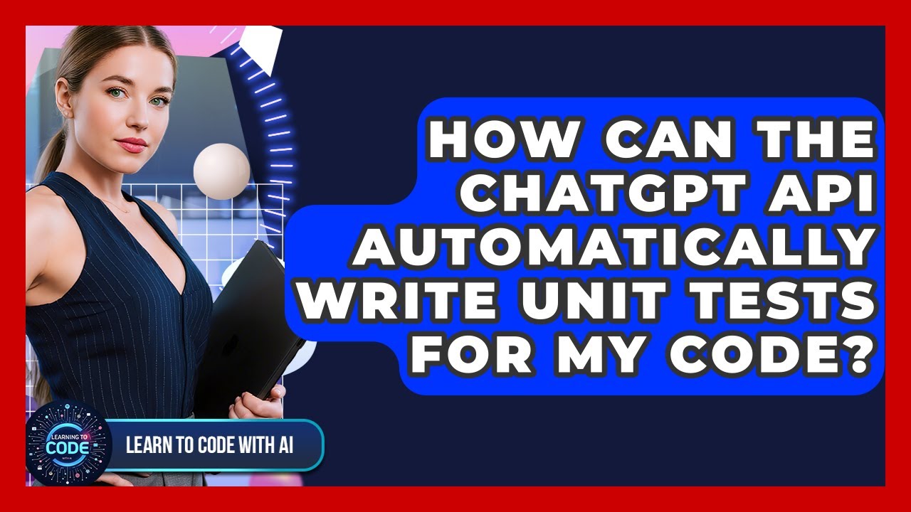 How Can The ChatGPT API Automatically Write Unit Tests For My Code? - Learning To Code With AI