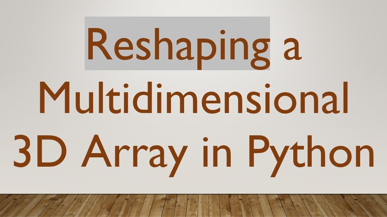Reshaping a Multidimensional 3D Array in Python