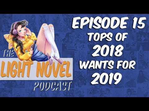 Light Novel Podcast Episode 15 Our Top Reads of 2018 and New License Wants for 2019 #LightNovel