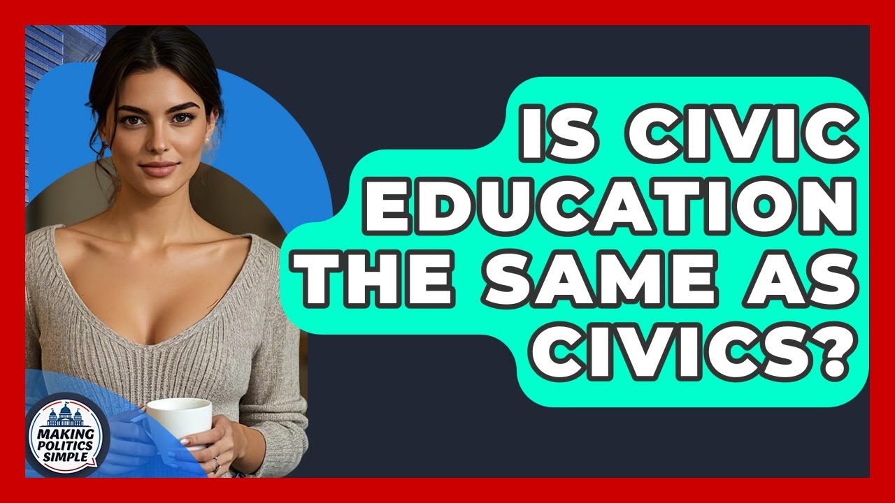 Is Civic Education The Same As Civics? - Making Politics Simple