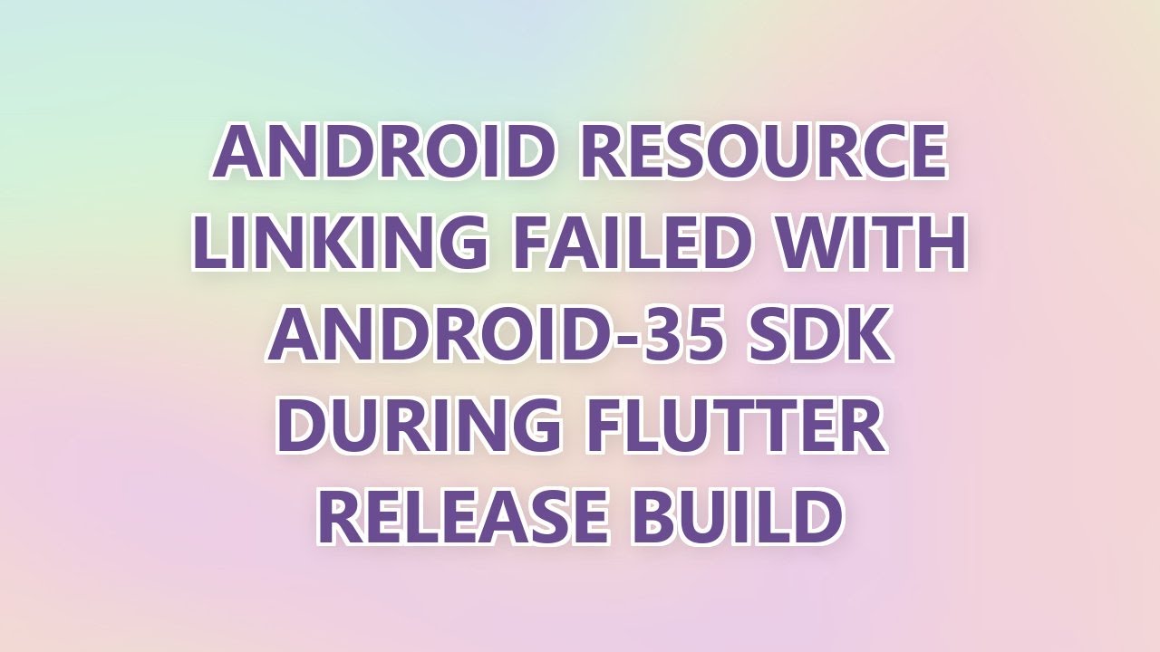 Android resource linking failed with android-35 SDK during Flutter release build (2 SOLUTIONS!!)