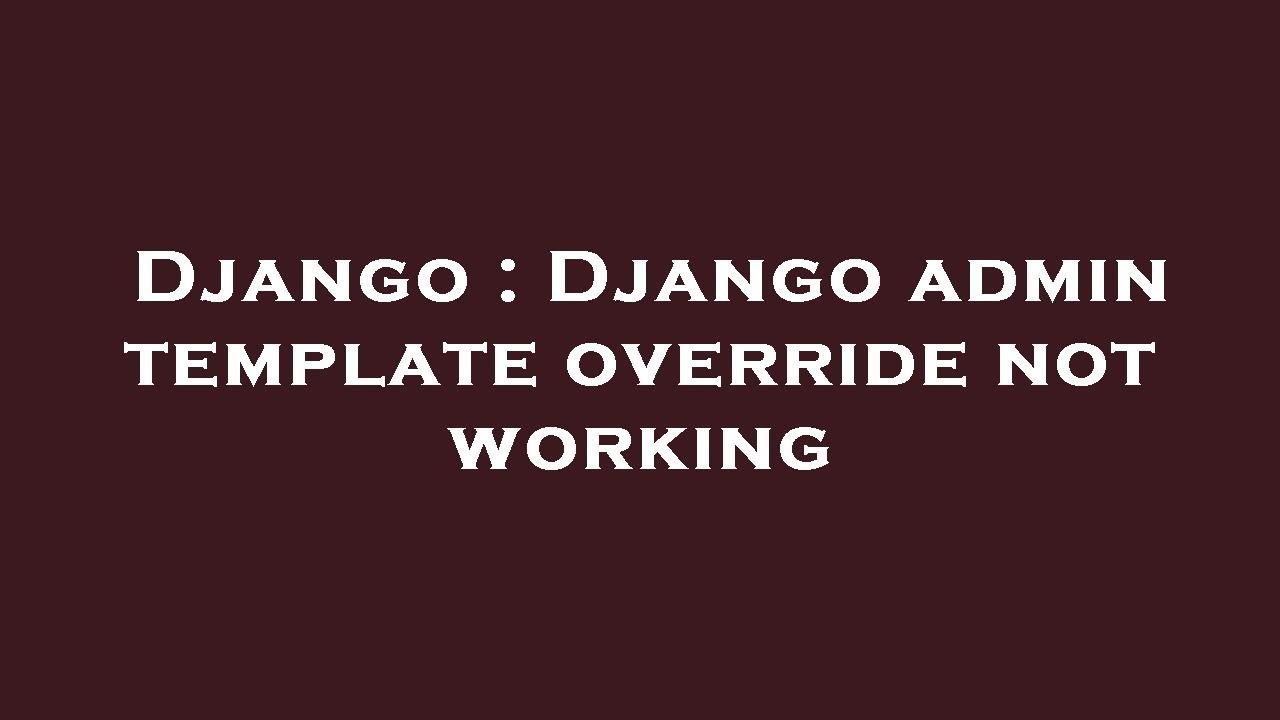Django : Django admin template override not working
