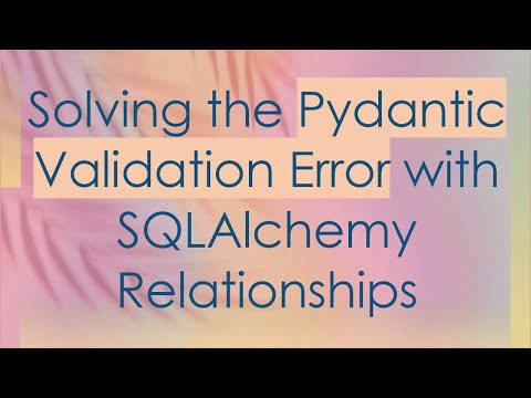 Solving the Pydantic Validation Error with SQLAlchemy Relationships