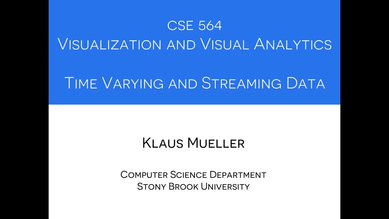 CSE 564 Visualization, lecture on Time-Varying Data Visualization