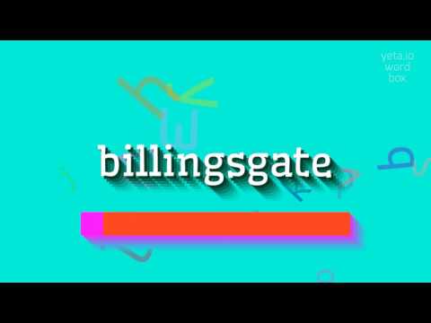 BILLINGSGATE - HOW TO SAY BILLINGSGATE?