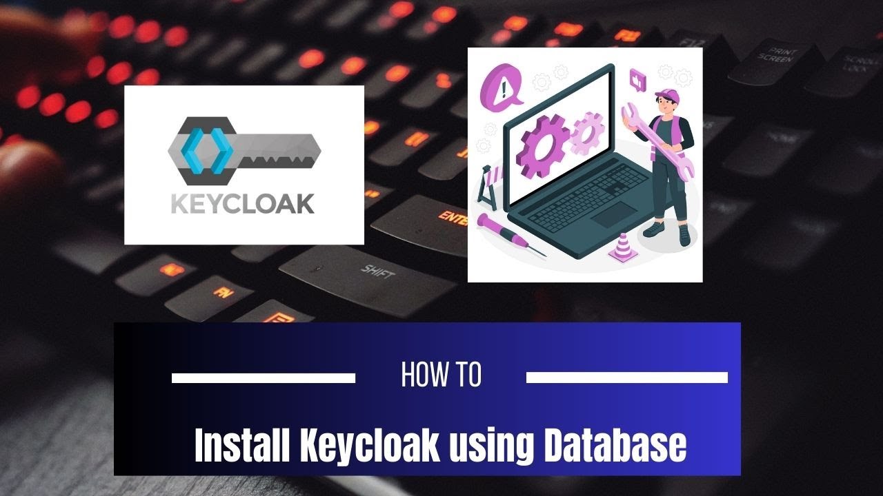 Part 1 - Keycloak installation using database configuration