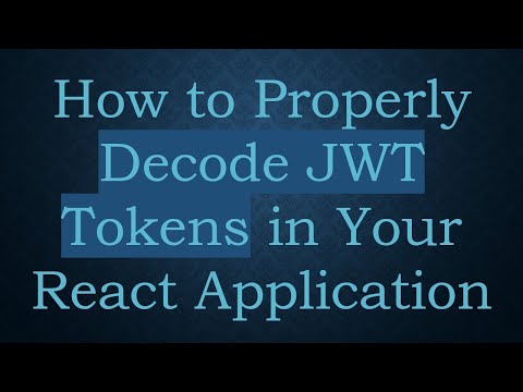How to Properly Decode JWT Tokens in Your React Application