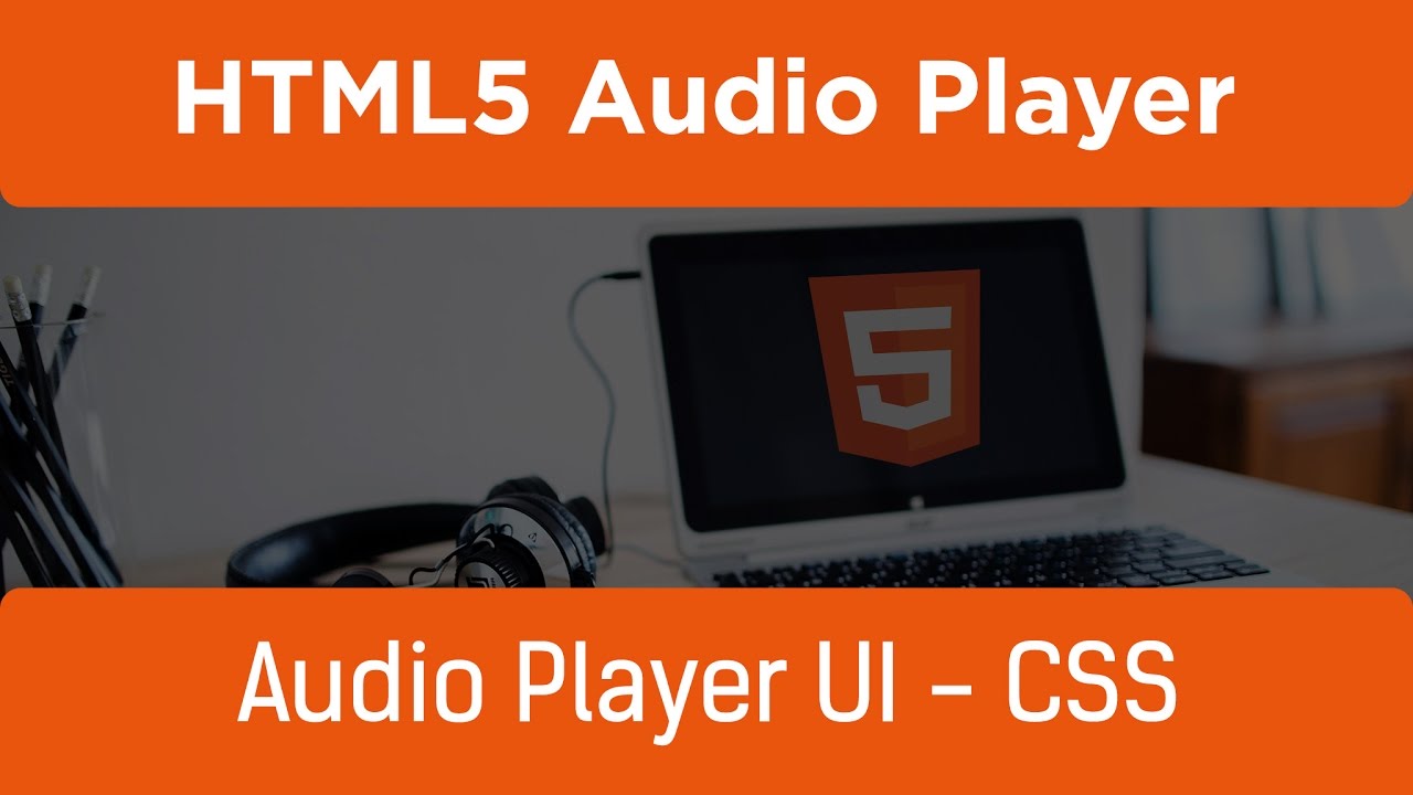 HTML5 Programming Tutorial | Learn HTML5 Audio Player - Audio Player UI - CSS