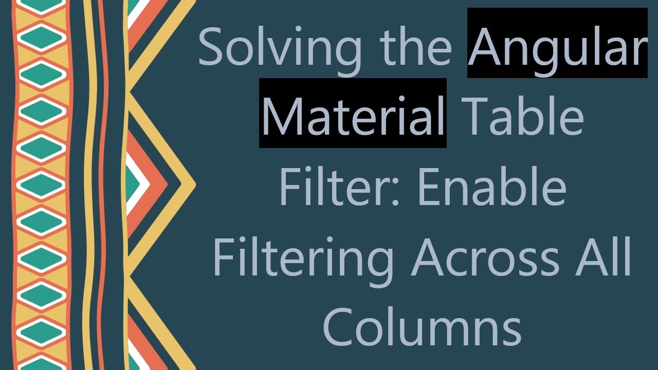 Solving the Angular Material Table Filter: Enable Filtering Across All Columns