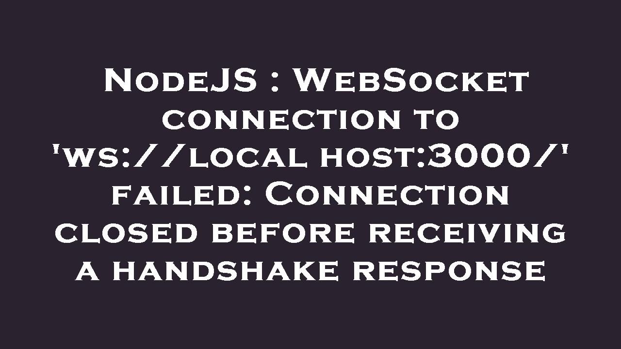 NodeJS : WebSocket connection to 'ws://localhost:3000/' failed: Connection closed before receiving a